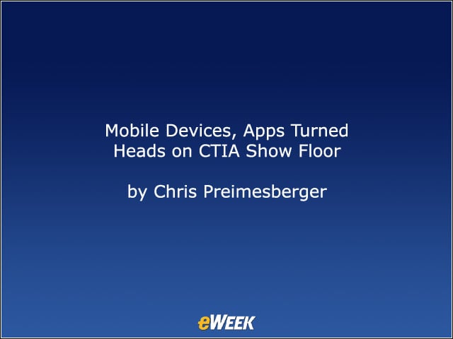 Mobile Devices, Apps Turned Heads on CTIA Show Floor - Mobile and ...
